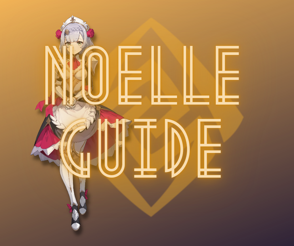 NOELLE BUILD GUIDE Genshin Impact | HoYoLAB