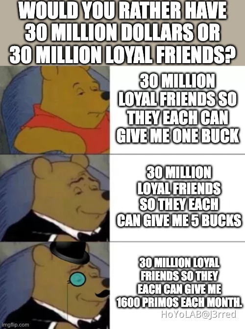 Would you have 30 millions... - Meme Genshin Impact | HoYoLAB
