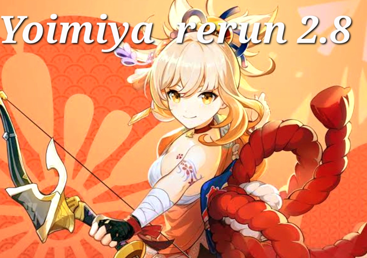 2.8 Yoimiya rerun. Genshin Impact | HoYoLAB