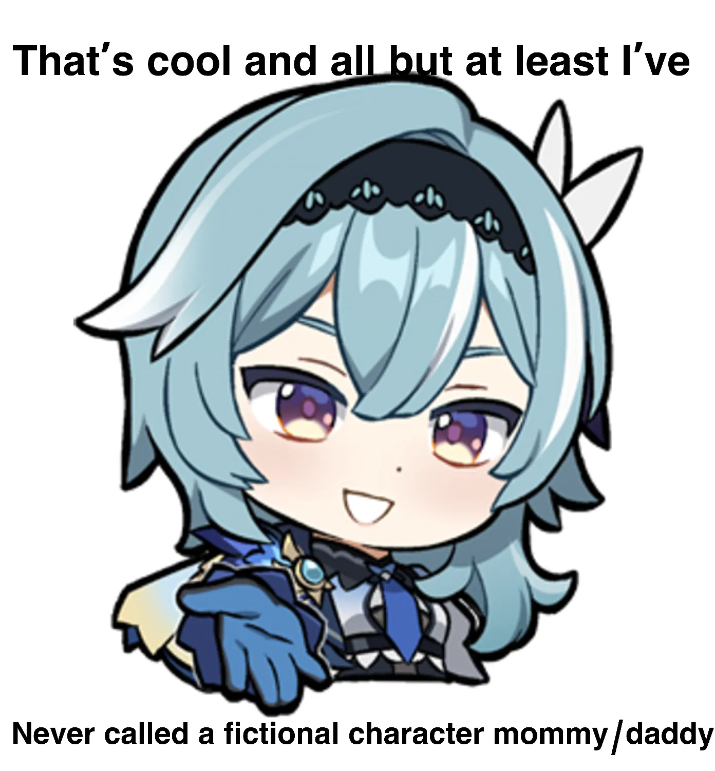 Eula memes bc she was my first 5 star