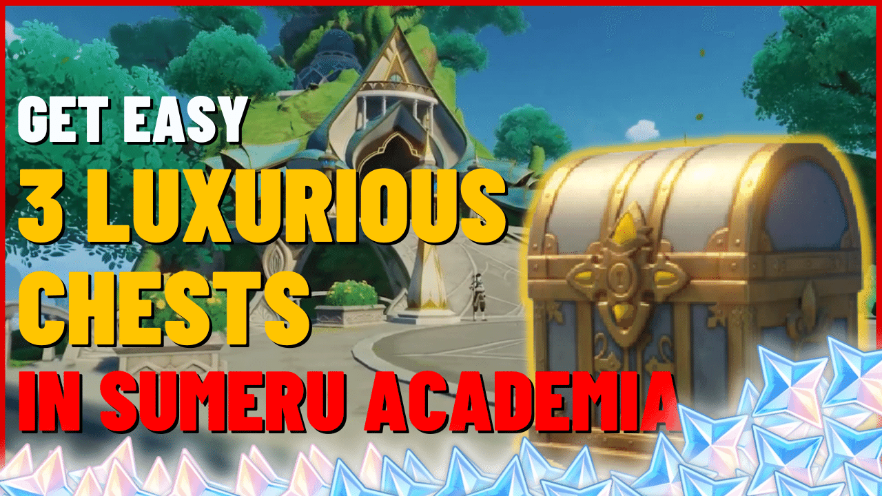 Get 3 Luxurious Chest in Sumeru Academia | Genshin Impact Genshin ...