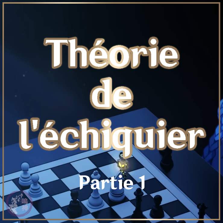 [Genshin Impact] 10# Lores et Théories : Théorie de l'échiquier (partie ...