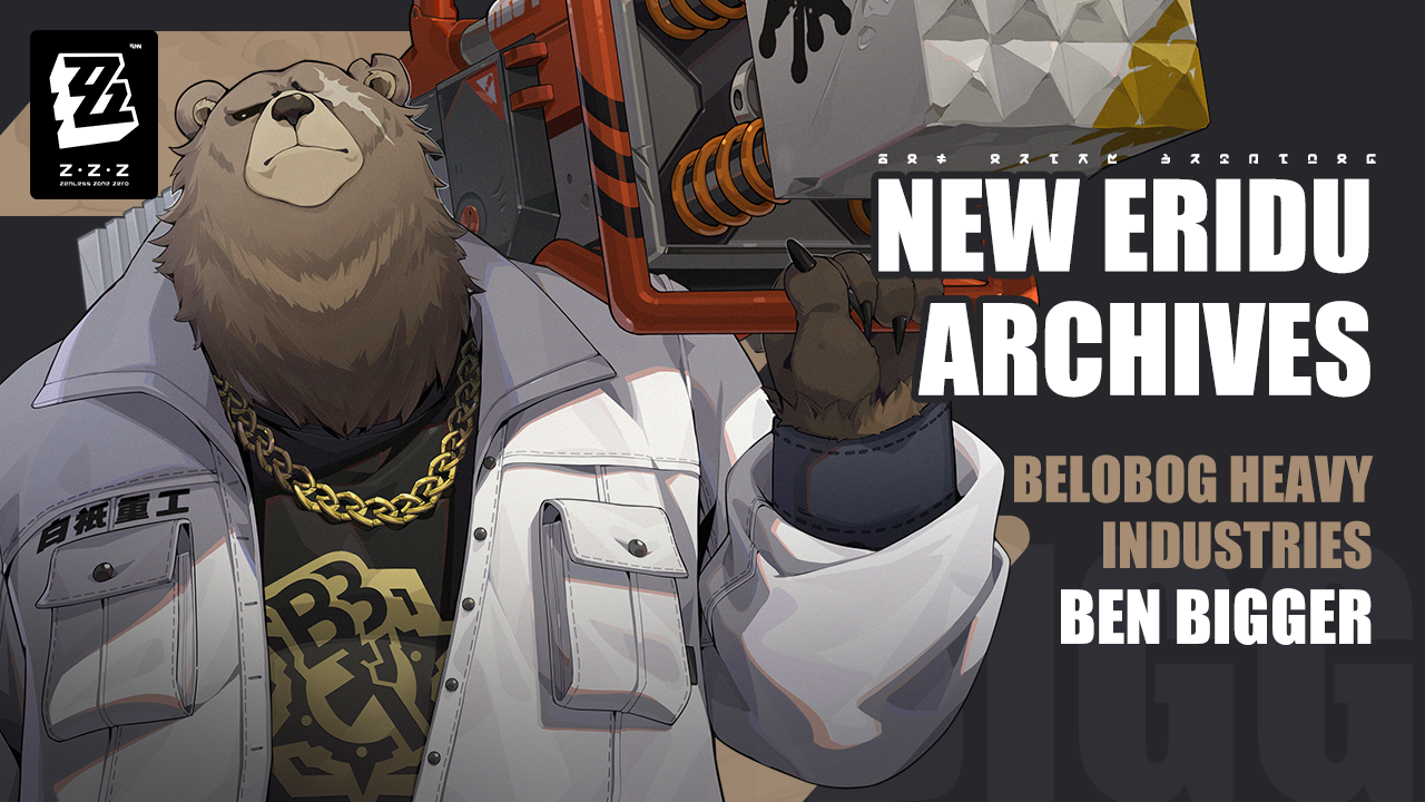 [Prize Event] New Eridu Archives — Ben Bigger Zenless Zone Zero | HoYoLAB