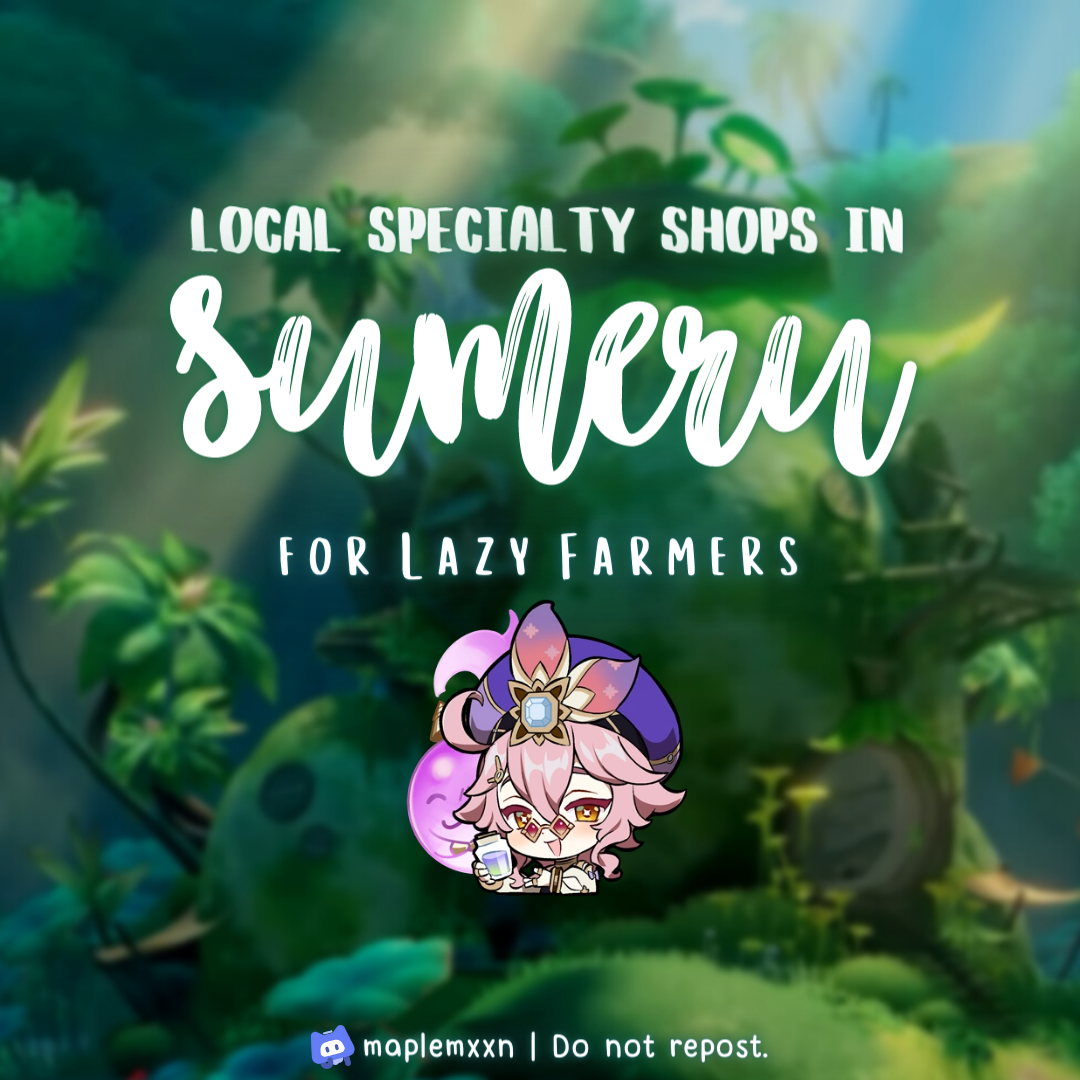 Ver 3.1 | Local Specialty Shops in Sumeru for Lazy Farmers Genshin Impact | HoYoLAB
