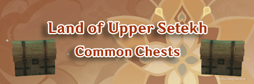 [Version 3.1] All Land of Upper Setekh Common Chests (40 Total) Genshin ...