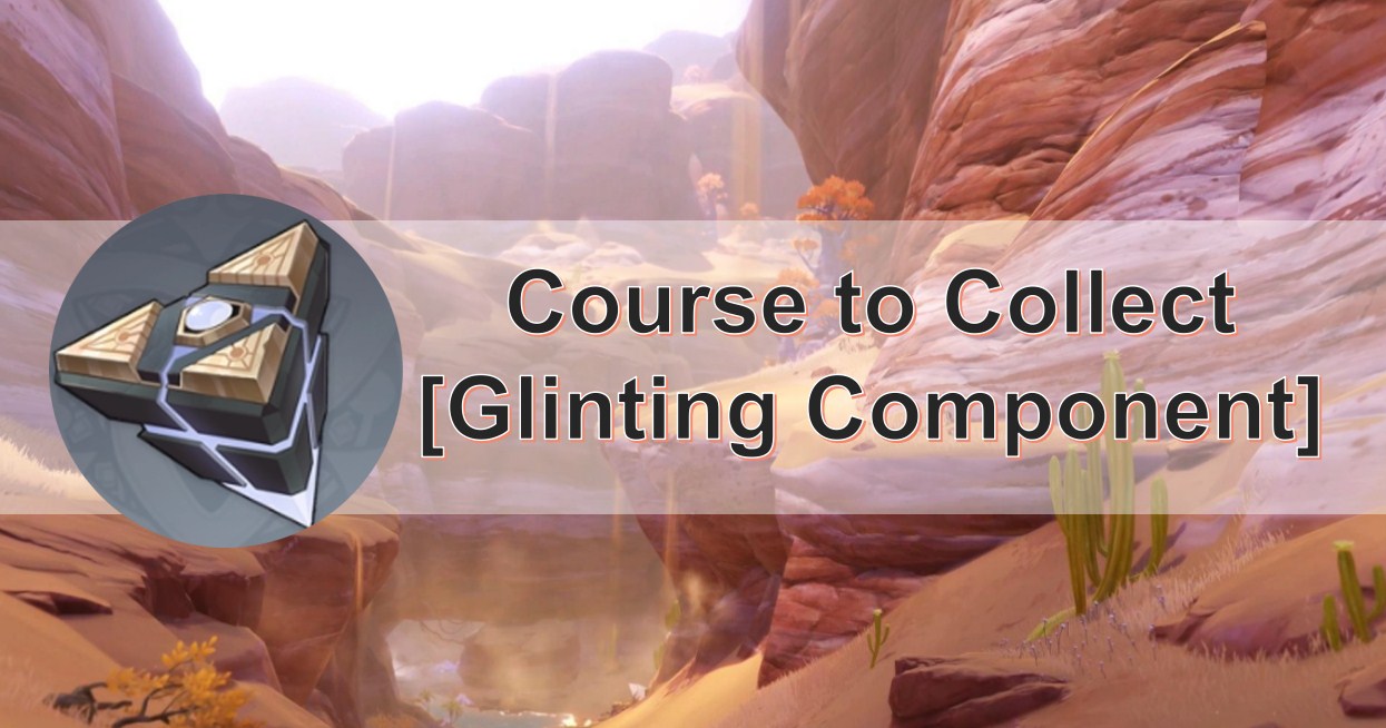 Course to Collect【Glinting Component】 Genshin Impact | HoYoLAB