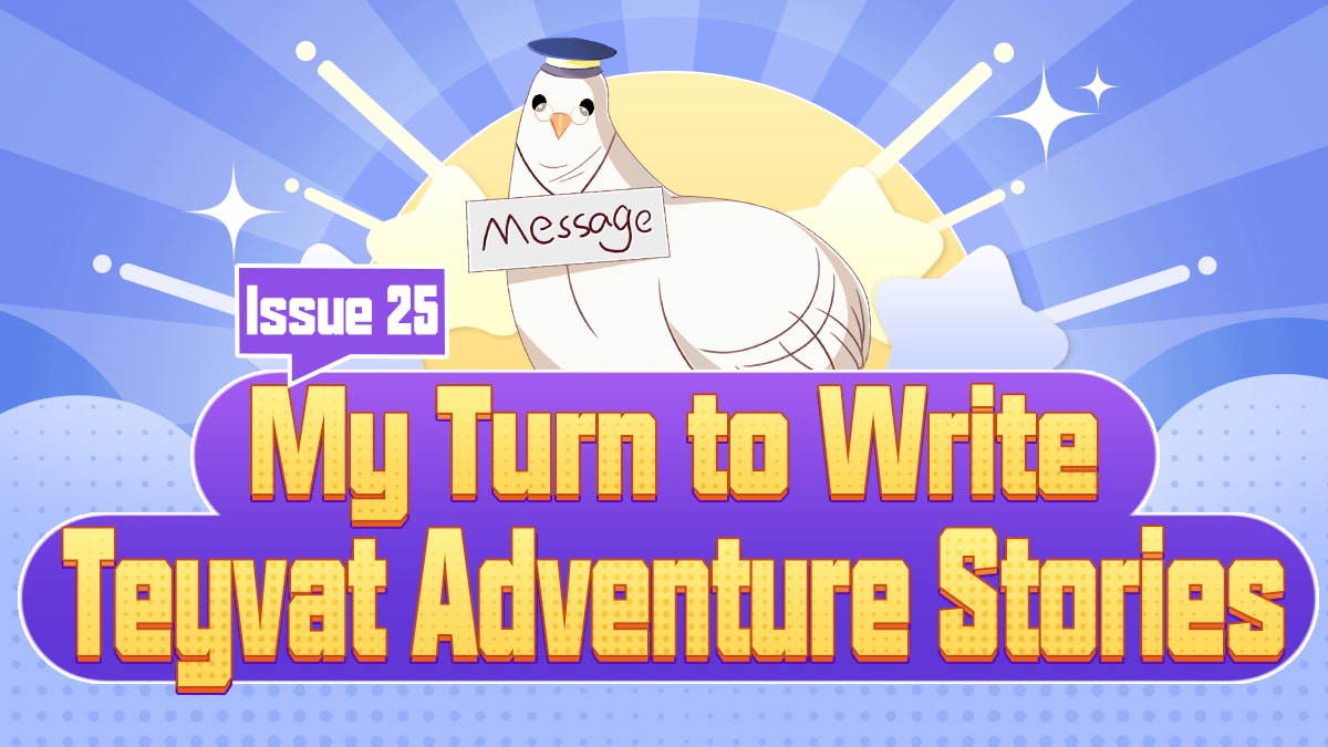 "Pigeon's Share" Issue No. 25: My Turn to Write Teyvat Adventure Stories Genshin Impact | HoYoLAB