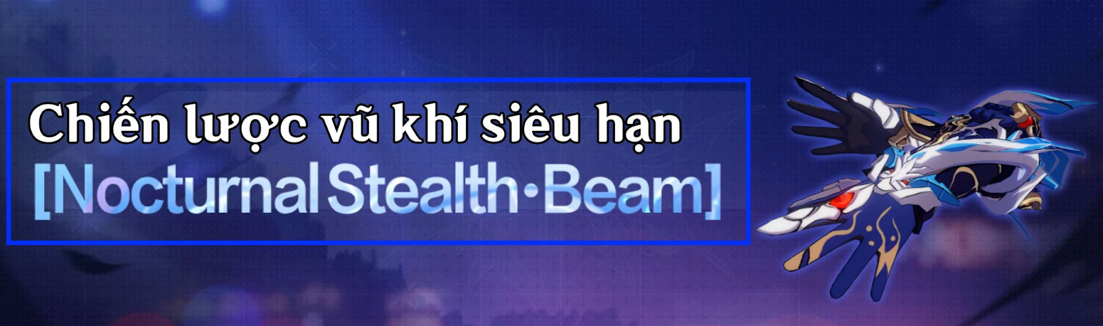 [6.1 Beta Guide] Chiến lược vũ khí siêu hạn: Nocturnal Stealth-Beam ...