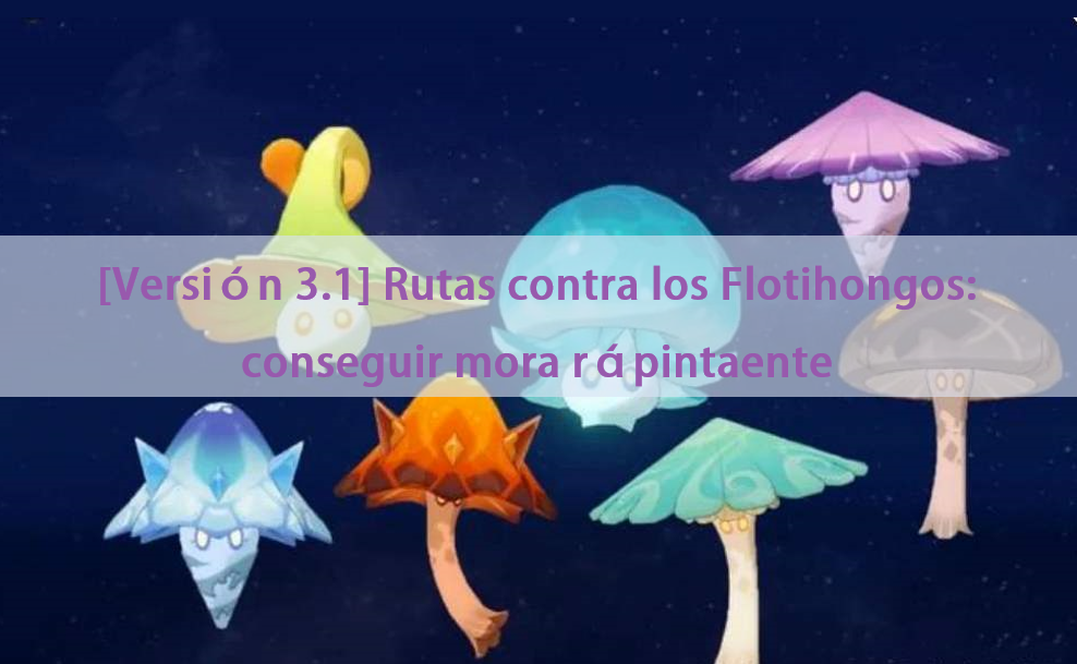 [Versión 3.1] Rutas contra los Flotihongos: conseguir mora rápi****nte ...