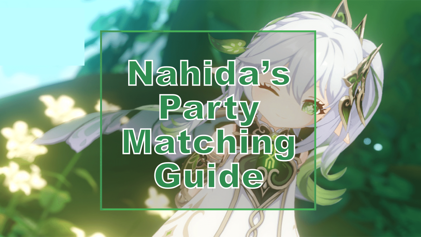 【V3.2 Guide】Nahida’s Party Matching Guide Genshin Impact | HoYoLAB