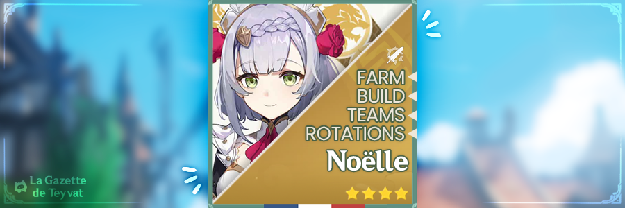 [GUIDE 3.2] Noëlle | Farm, build, teams, rotations Genshin Impact | HoYoLAB