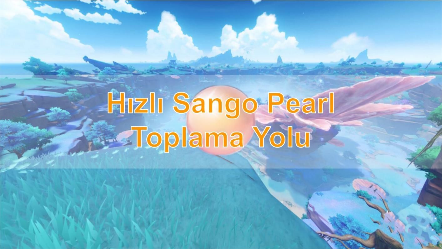 Hızlı Sango Pearl Toplama Yolu Genshin Impact | HoYoLAB