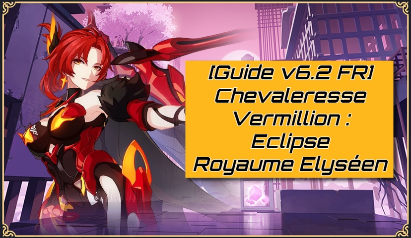 [Guide Beta v6.2 FR] Chevaleresse Vermillion : Eclipse en Royaume Elyséen Honkai Impact 3rd ...