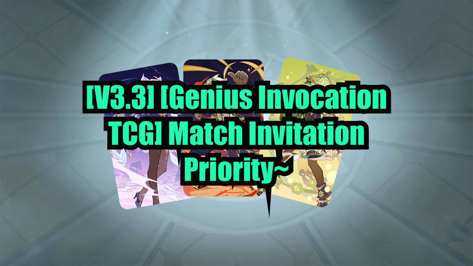[V3.3] [Genius Invocation TCG] Match Invitation Priority~ Genshin ...