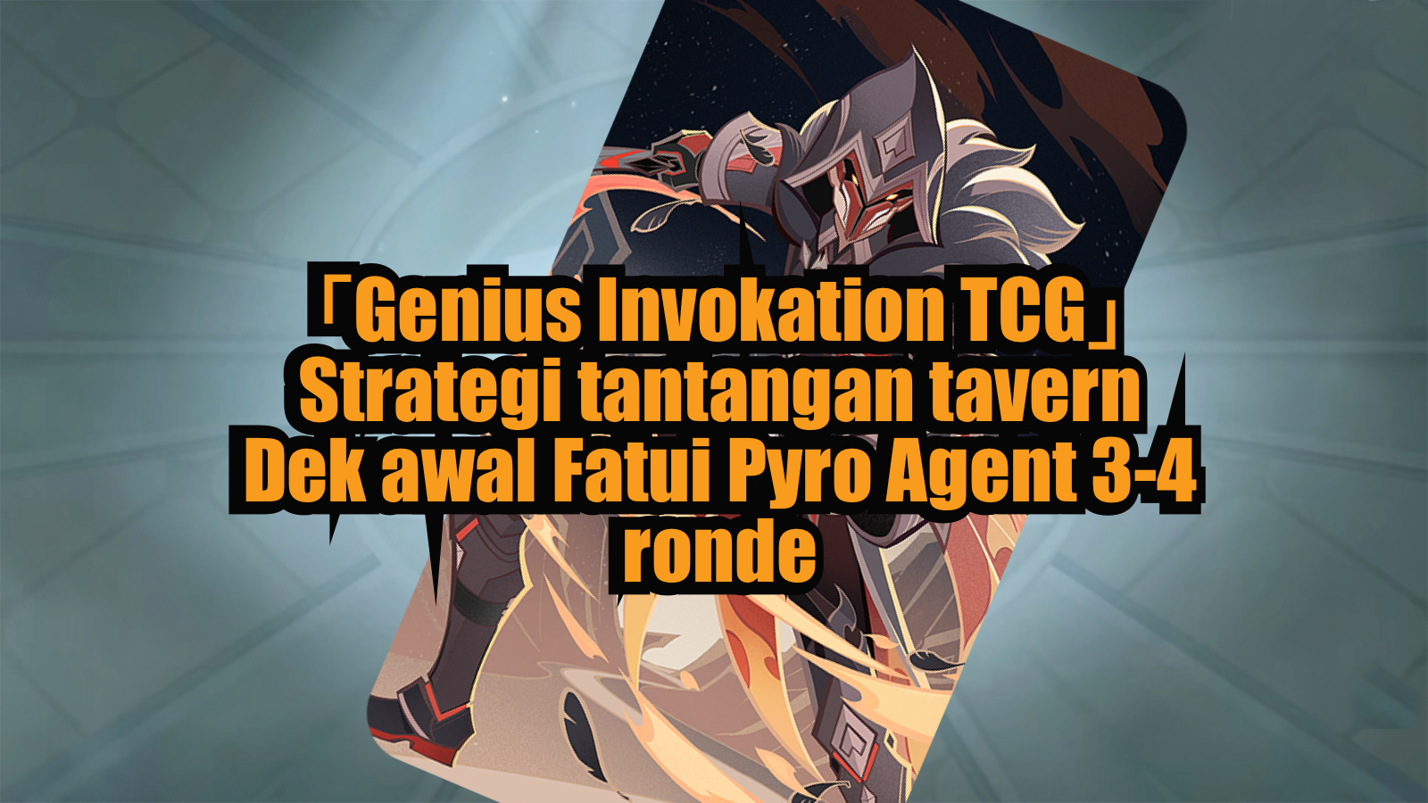 【Genius Invokation TCG】Strategi tantangan tavern Dek awal Fatui Pyro Agent 3-4 ronde Genshin ...