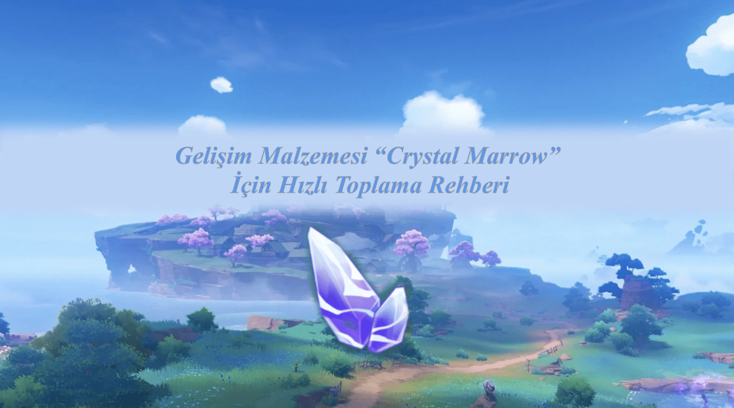 Gelişim Malzemesi “Crystal Marrow” İçin Hızlı Toplama Rehberi Genshin ...