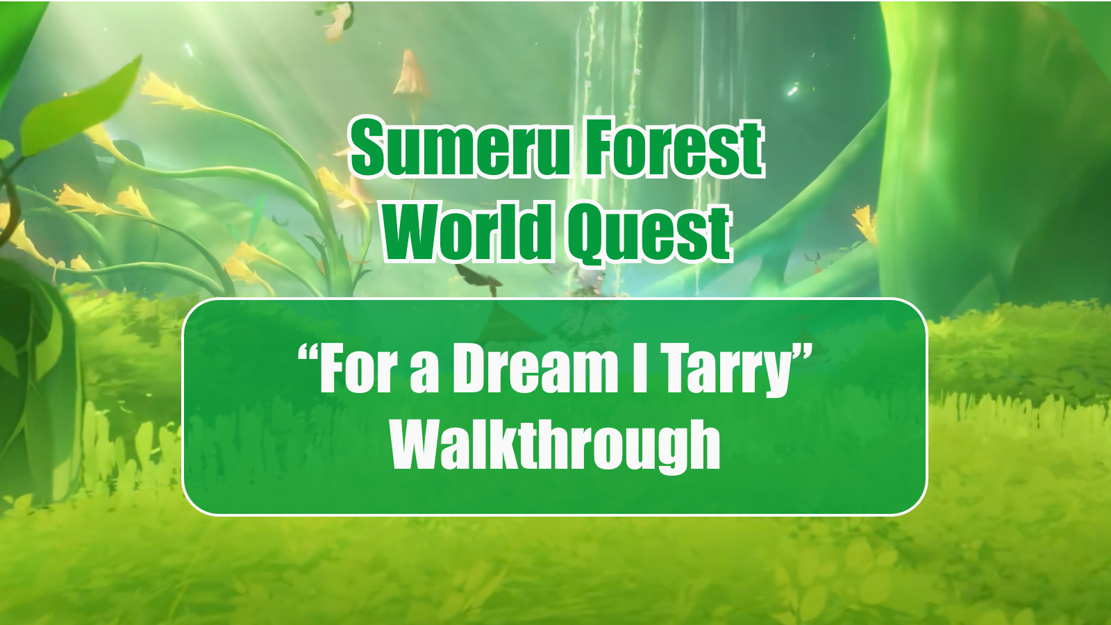 Sumeru Forest World Quest | “For a Dream I Tarry” Walkthrough Genshin ...