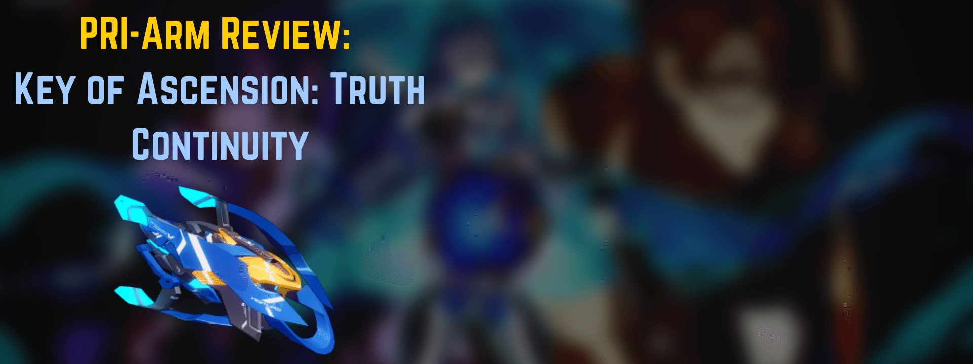 [v6.3 - Symphony of Truth] New PRI-Arm - Key of Ascension: Truth ...