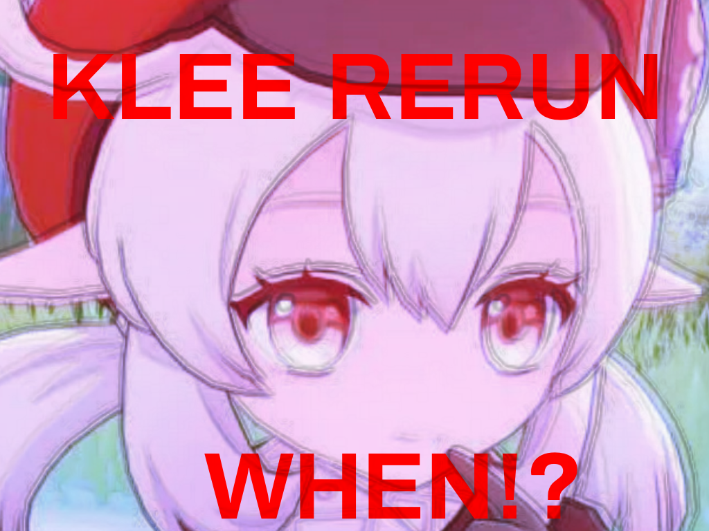 anyone know when the next klee rerun is? I’m getting very inpatient ...