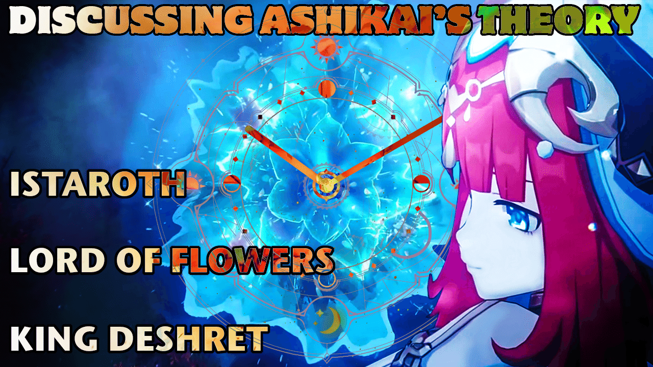 Discussing Ashikai's Theory: Istaroth - Lord of Flowers - King Deshret ...