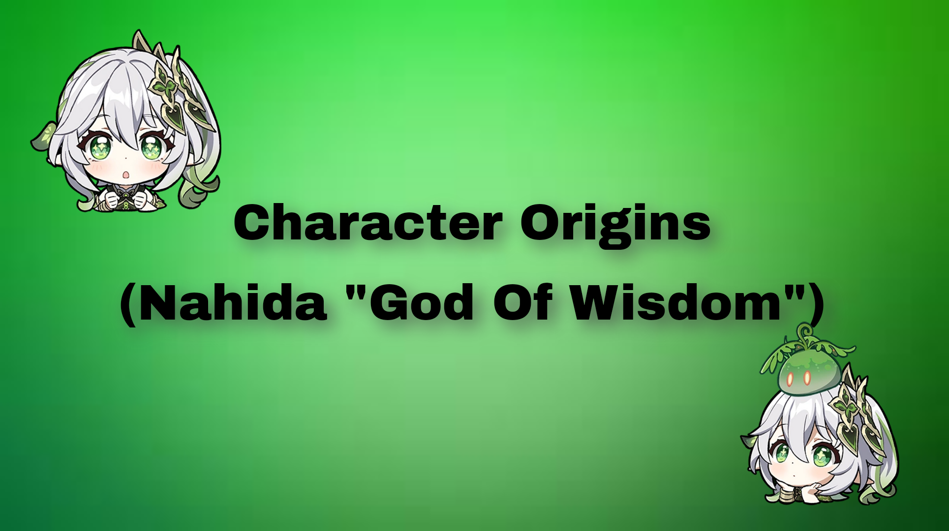 Character Origins-part 1 (Nahida "God Of Wisdom") Genshin Impact | HoYoLAB