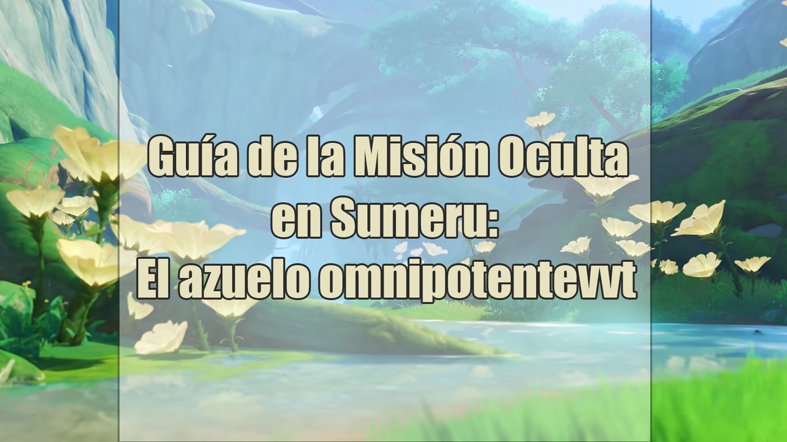 Guía de la Misión Oculta en Sumeru: El azuelo omnipotente Genshin ...