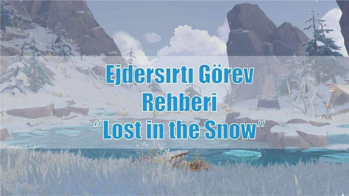 Ejdersırtı Görev Rehberi – “Lost in the Snow” Genshin Impact | HoYoLAB