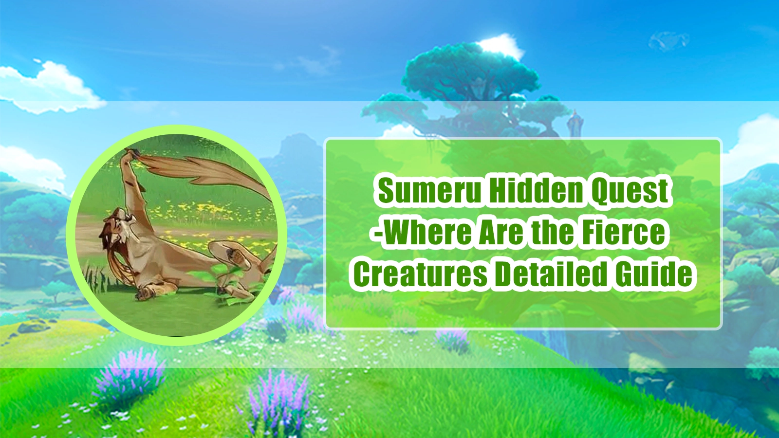 Sumeru Hidden Quest-Where Are the Fierce Creatures Detailed Guide ...