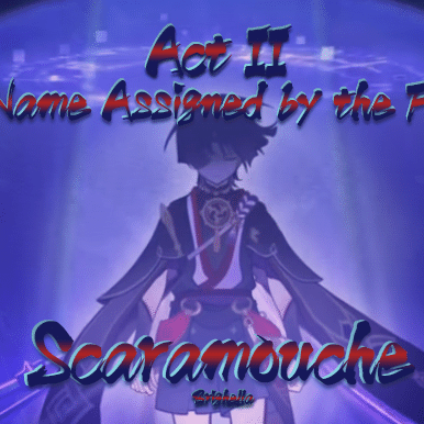 [Character Study] Act II: A Name Assigned by the Fools · Scaramouche ...