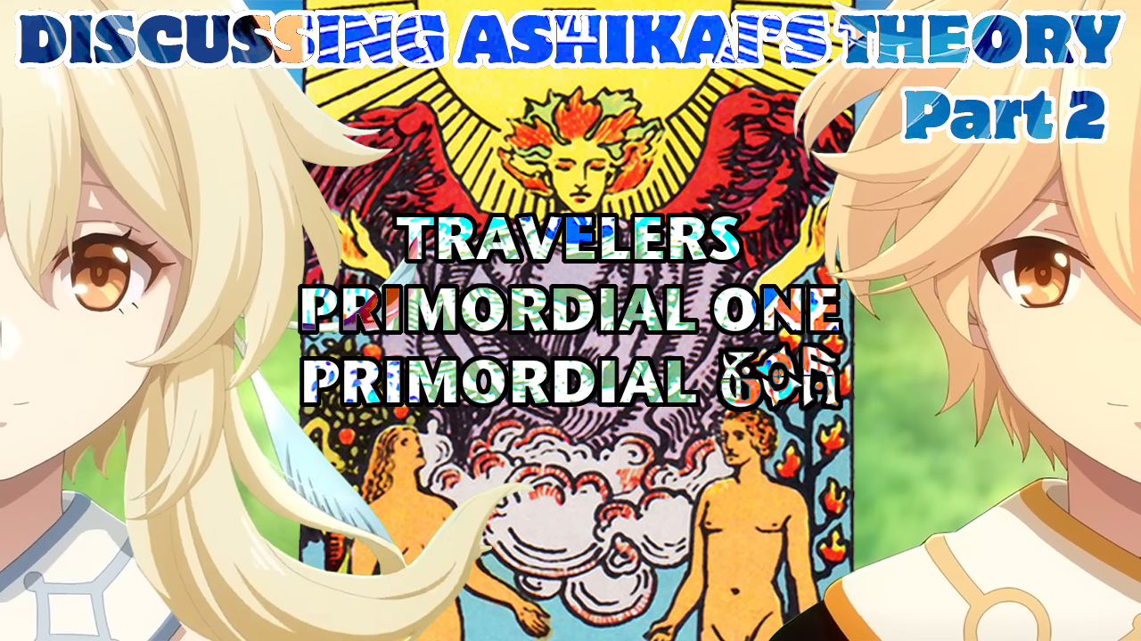 Discussing Ashikai's Theory: Travelers - Primordial One - Teyvat ...