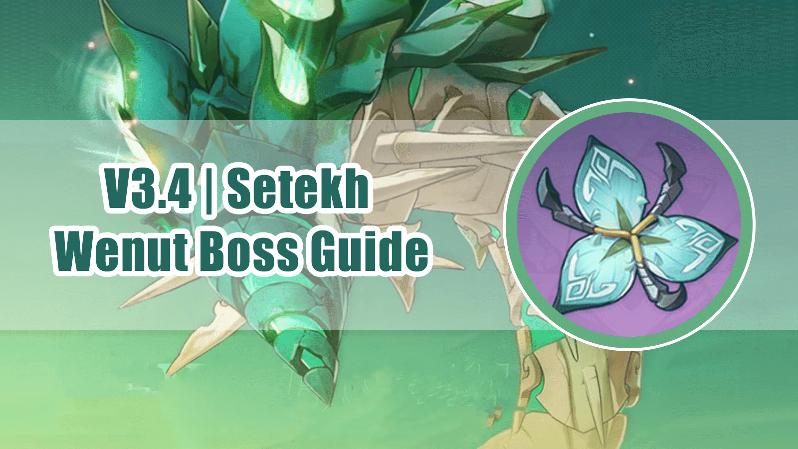 V3.4 | Setekh Wenut Boss Guide Genshin Impact | HoYoLAB
