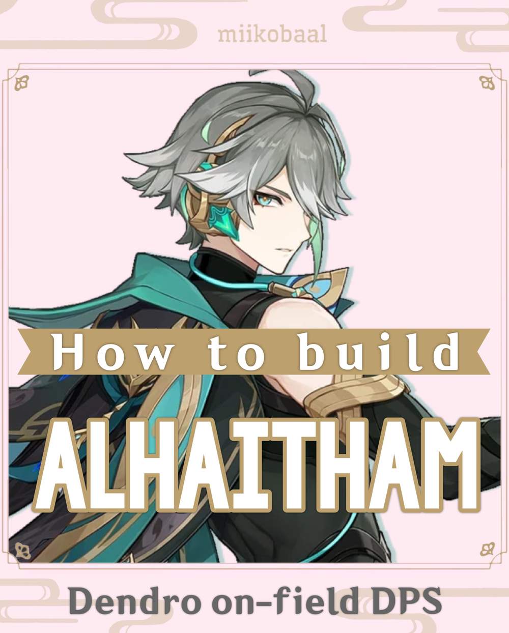 [3.4] Alhaitham Guide | Dendro On-field DPS Genshin Impact | HoYoLAB