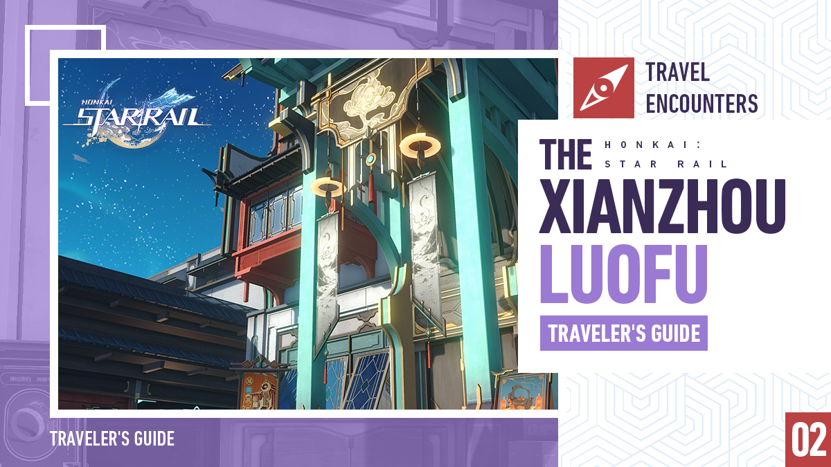 The Xianzhou Luofu｜Traveler's Guide 02 Honkai: Star Rail | HoYoLAB