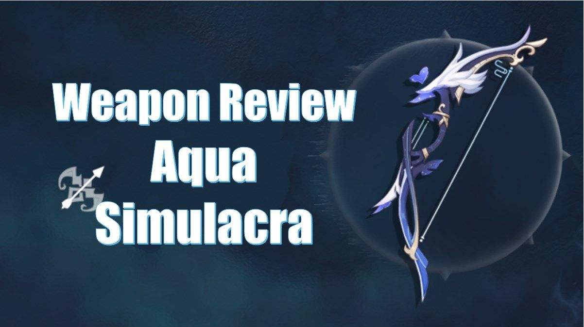 [V3.4] Weapon Review: Aqua Simulacra Genshin Impact | HoYoLAB