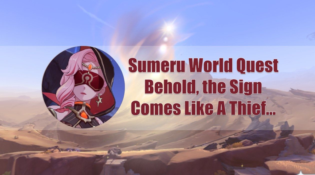 [V3.4] Sumeru World Quest|Behold, the Sign Comes Like A Thief… Genshin ...