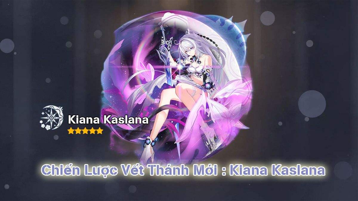 [6.4 BETA GUIDE] [KIANA BETA GUIDE} Chiến lược vết thánh mới : Kiana ...