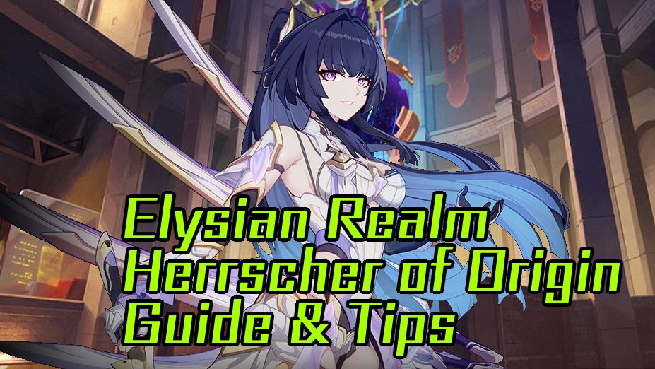 [ 6.4 Version Kiana Beta Guide ] Elysian Realm - Herrscher of Origin Guide & Tips Honkai Impact ...