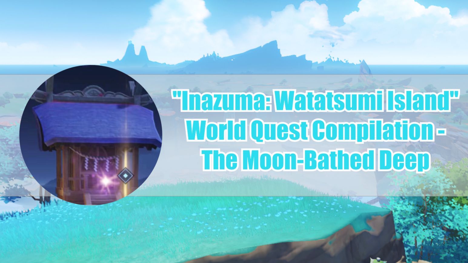 "Inazuma: Watatsumi Island" World Quest Compilation Genshin Impact ...