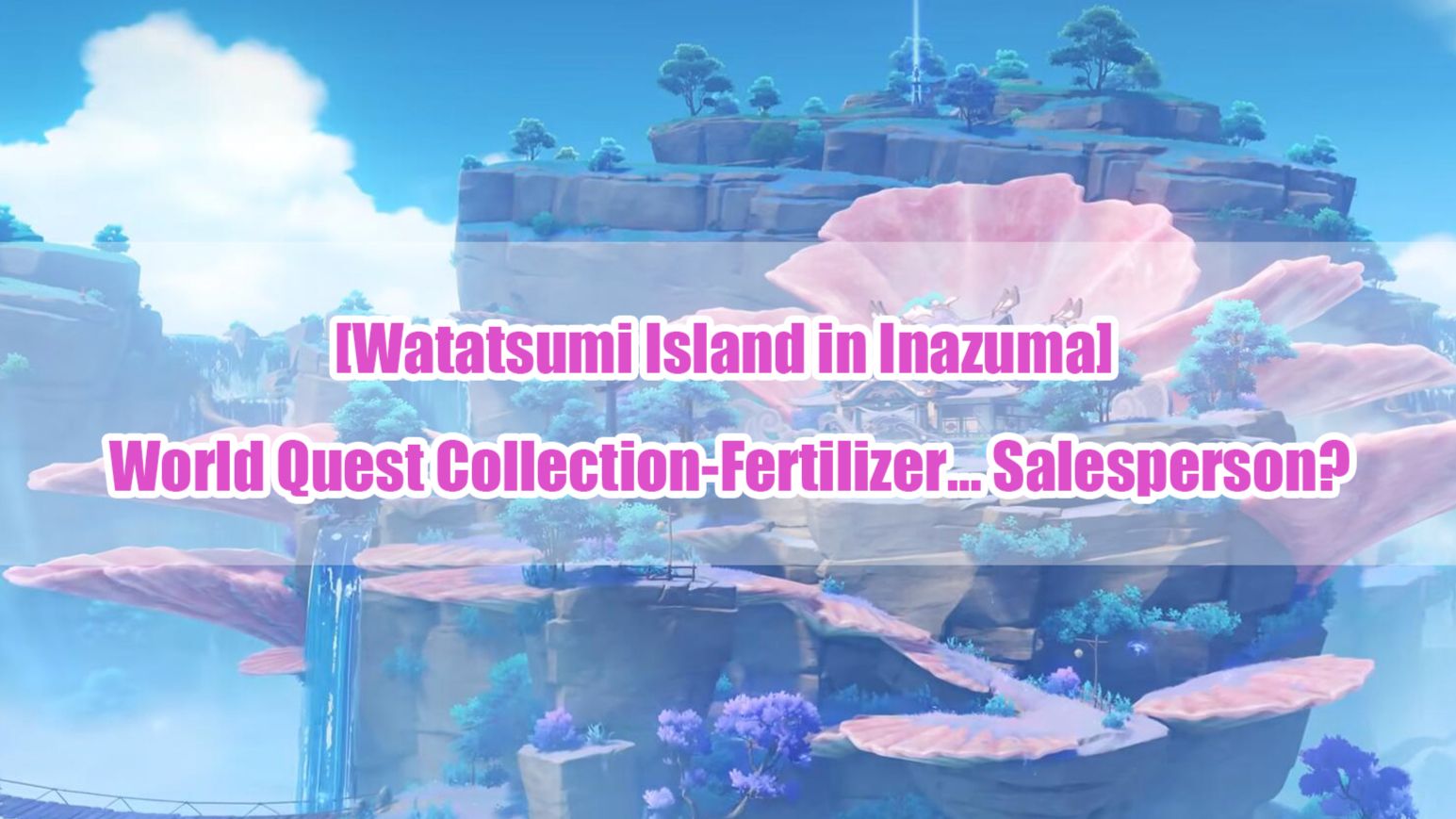 [Watatsumi Island in Inazuma] World Quest Collection-Fertilizer ...