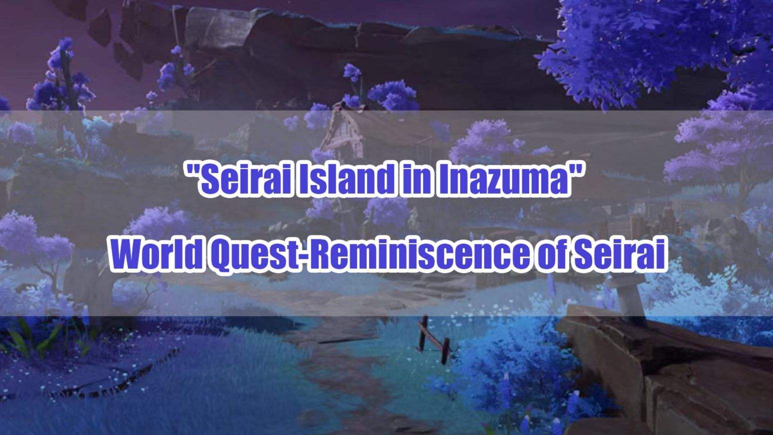 "Seirai Island in Inazuma" World Quest Collection Genshin Impact | HoYoLAB