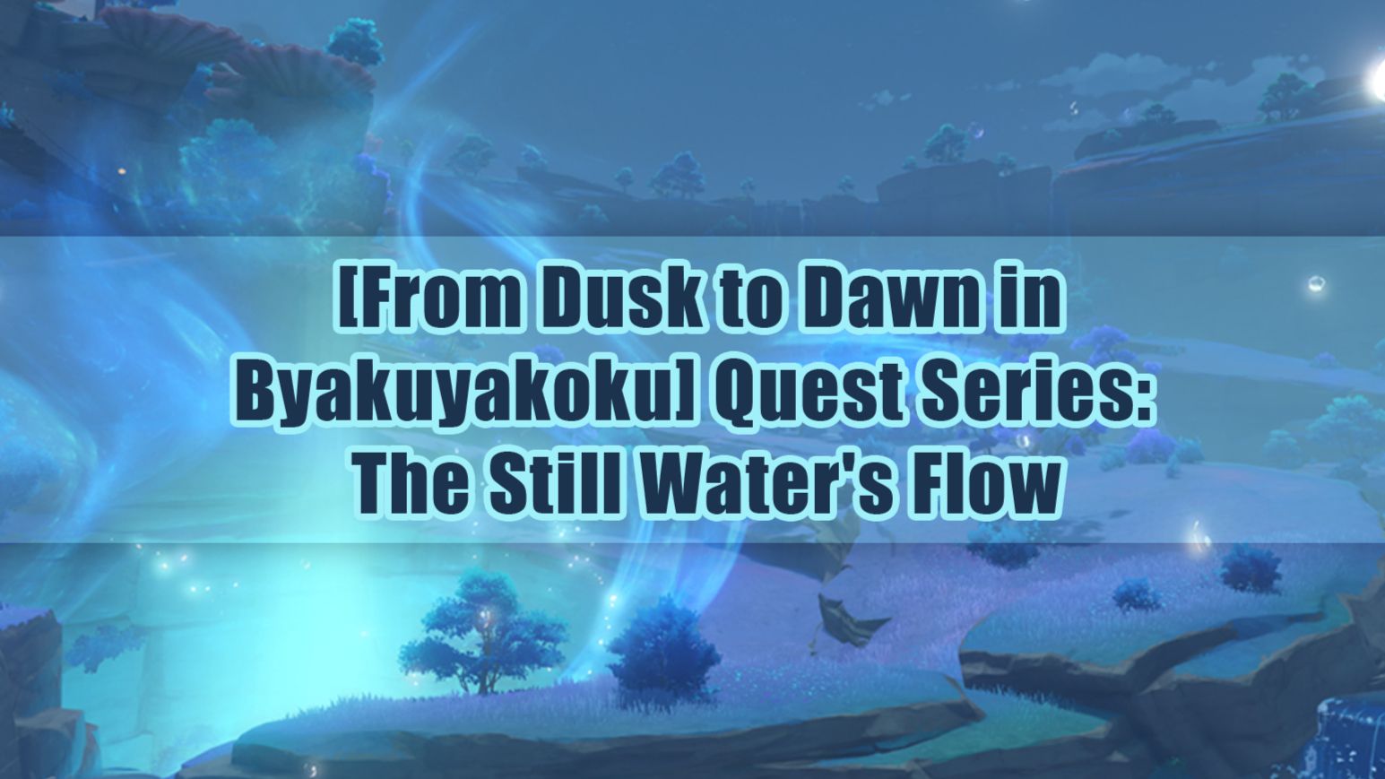 [From Dusk to Dawn in Byakuyakoku] Quest Series: The Still Water's Flow Genshin Impact | HoYoLAB