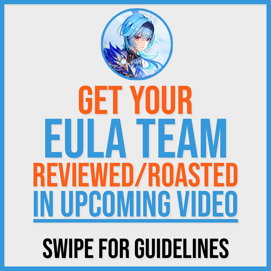 Want to see YOUR Eula team builds featured/reviewed/roasted in an ...