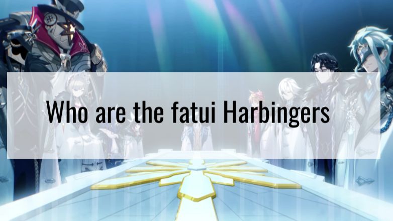 Who are the fatu harbingers and what are there roles Genshin Impact ...