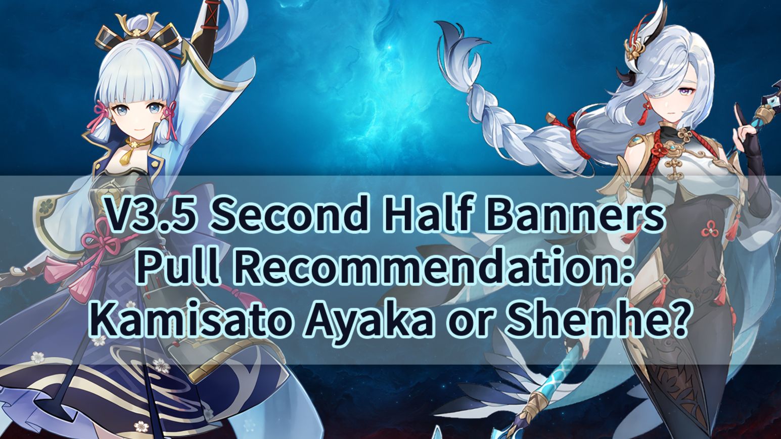 V3.5 Second Half Banners Pull Recommendation: Kamisato Ayaka or Shenhe ...