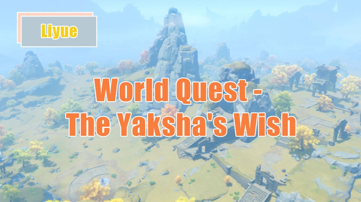 Liyue World Quest - The Yaksha's Wish Genshin Impact | HoYoLAB