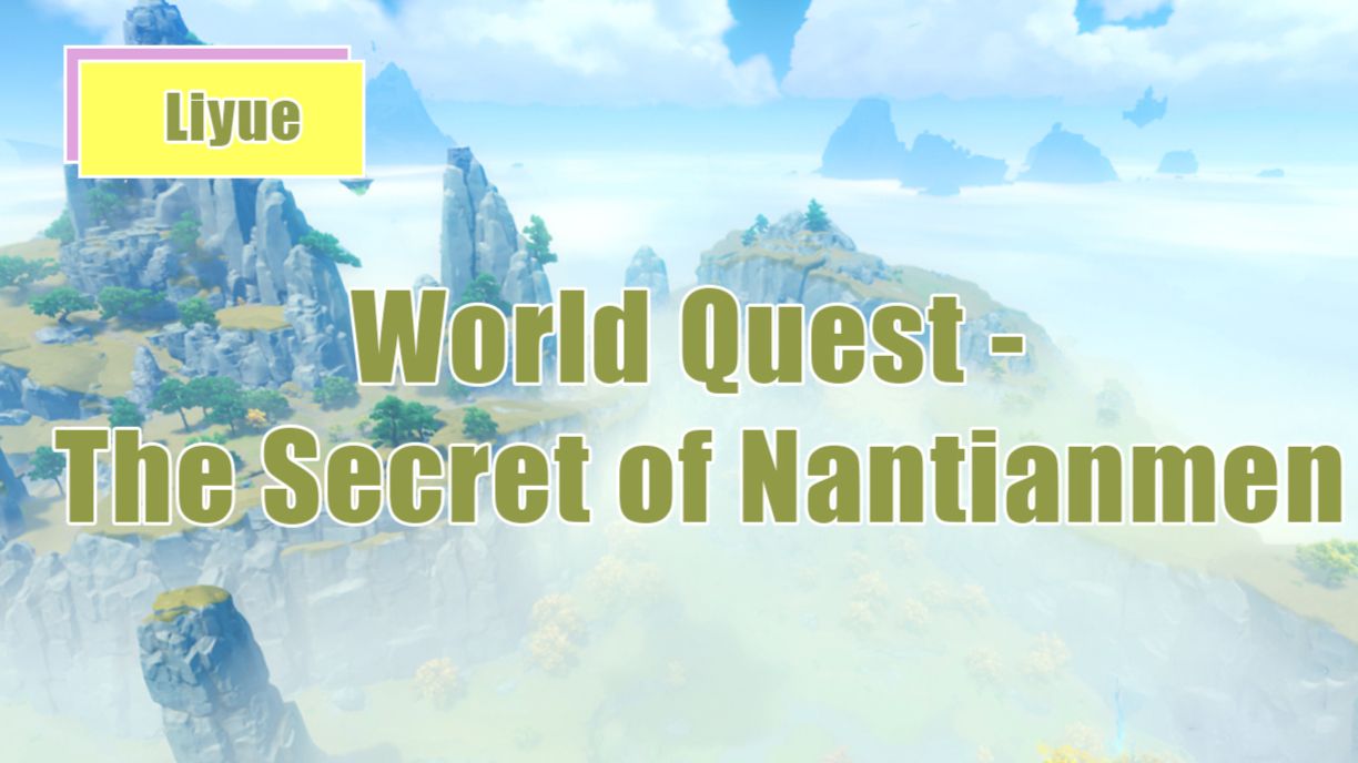 Liyue World Quest - The Secret of Nantianmen Genshin Impact | HoYoLAB