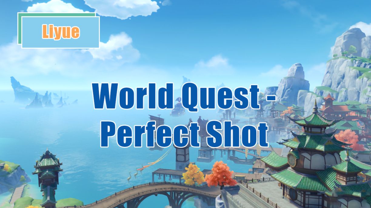 Liyue World Quest: Perfect Shot Genshin Impact | HoYoLAB