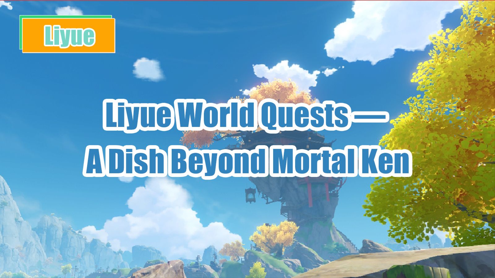 Liyue World Quests — A Dish Beyond Mortal Ken Genshin Impact | HoYoLAB