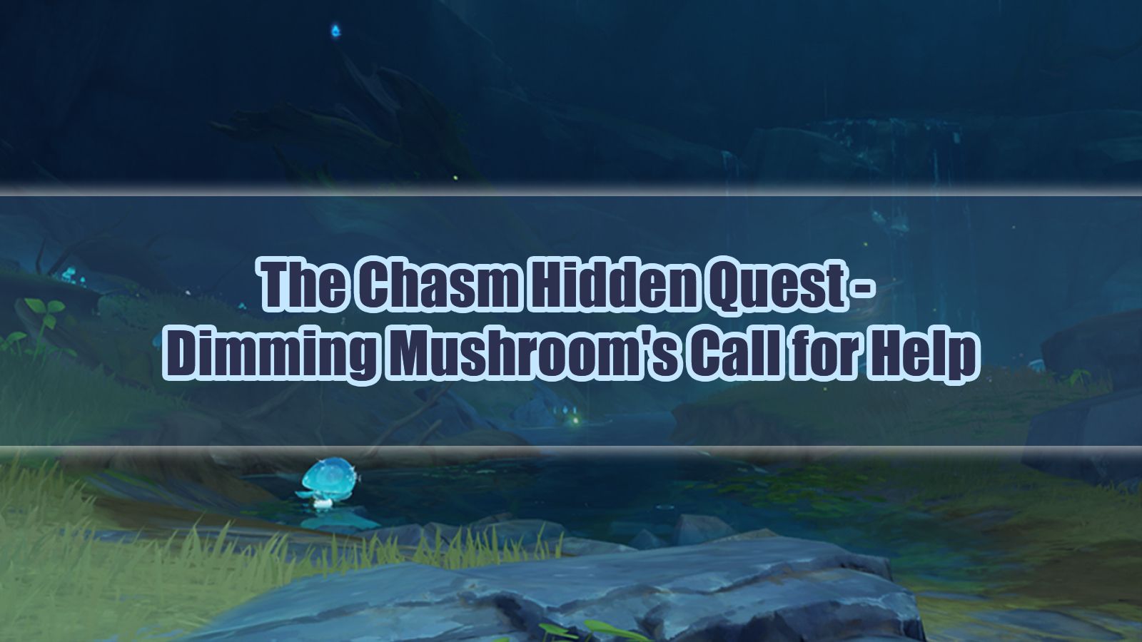 The Chasm Hidden Quest - Dimming Mushroom's Call for Help Genshin ...