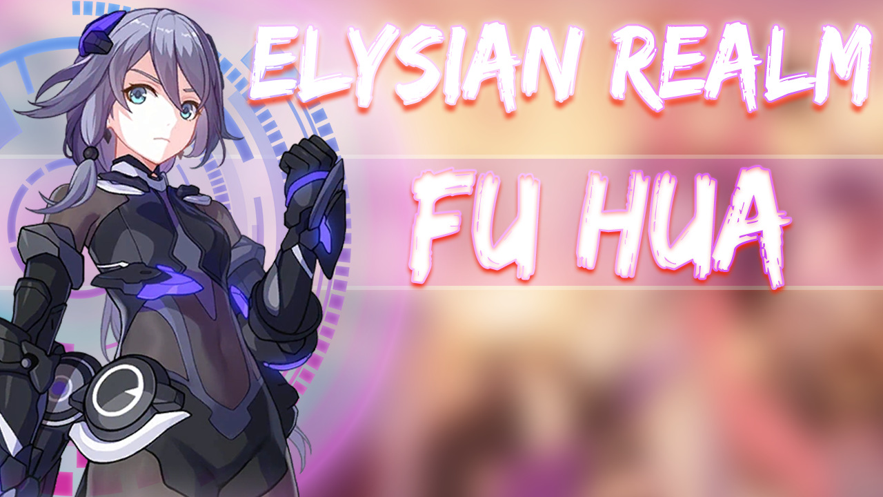 Fu Hua Elysian Realm Guide| All I know is how to punch | Honkai Impact 3rd 6.5 Beta Honkai ...